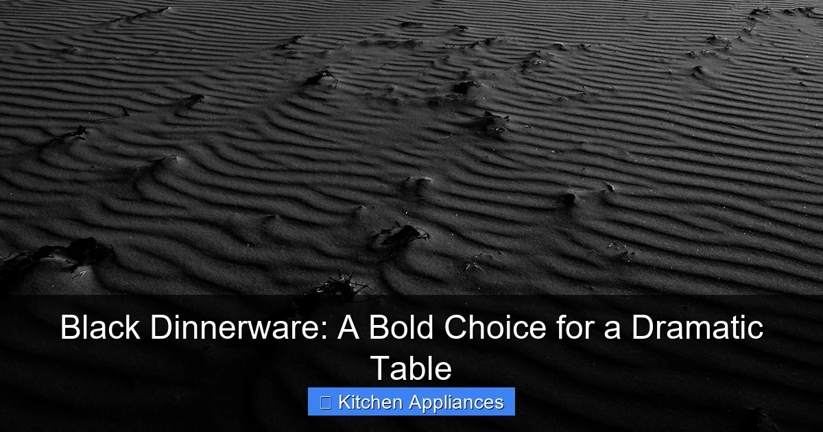 Black Dinnerware: A Bold Choice for a Dramatic Table - Kitchen and Home ...